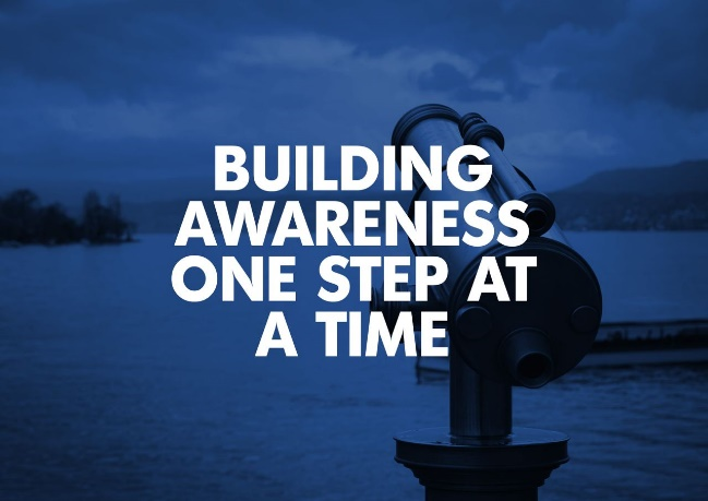 Building Awareness One Step at A Time